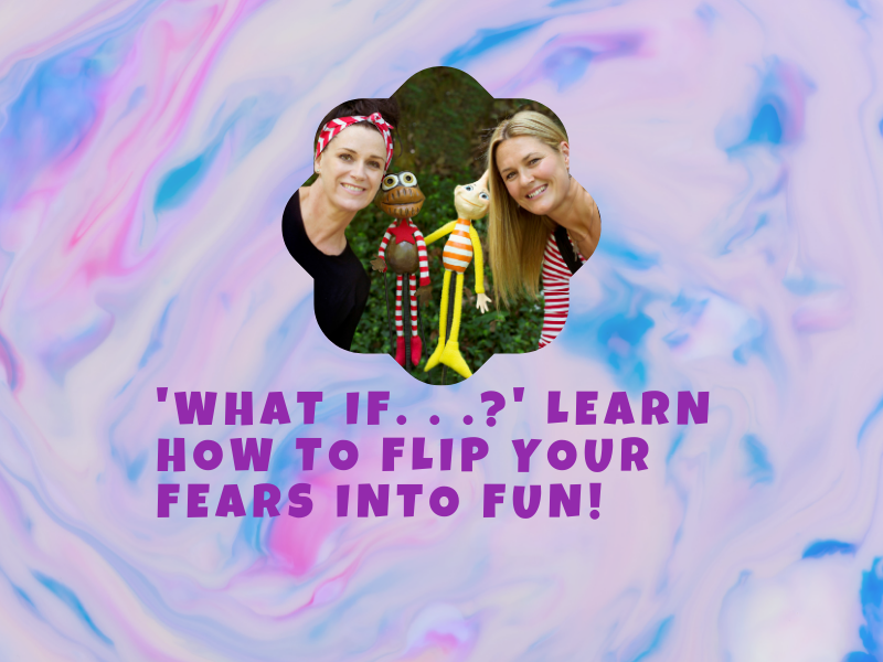 ‘What if. . .?’ Learn How To Flip Your Fears Into Fun! - My Maitland